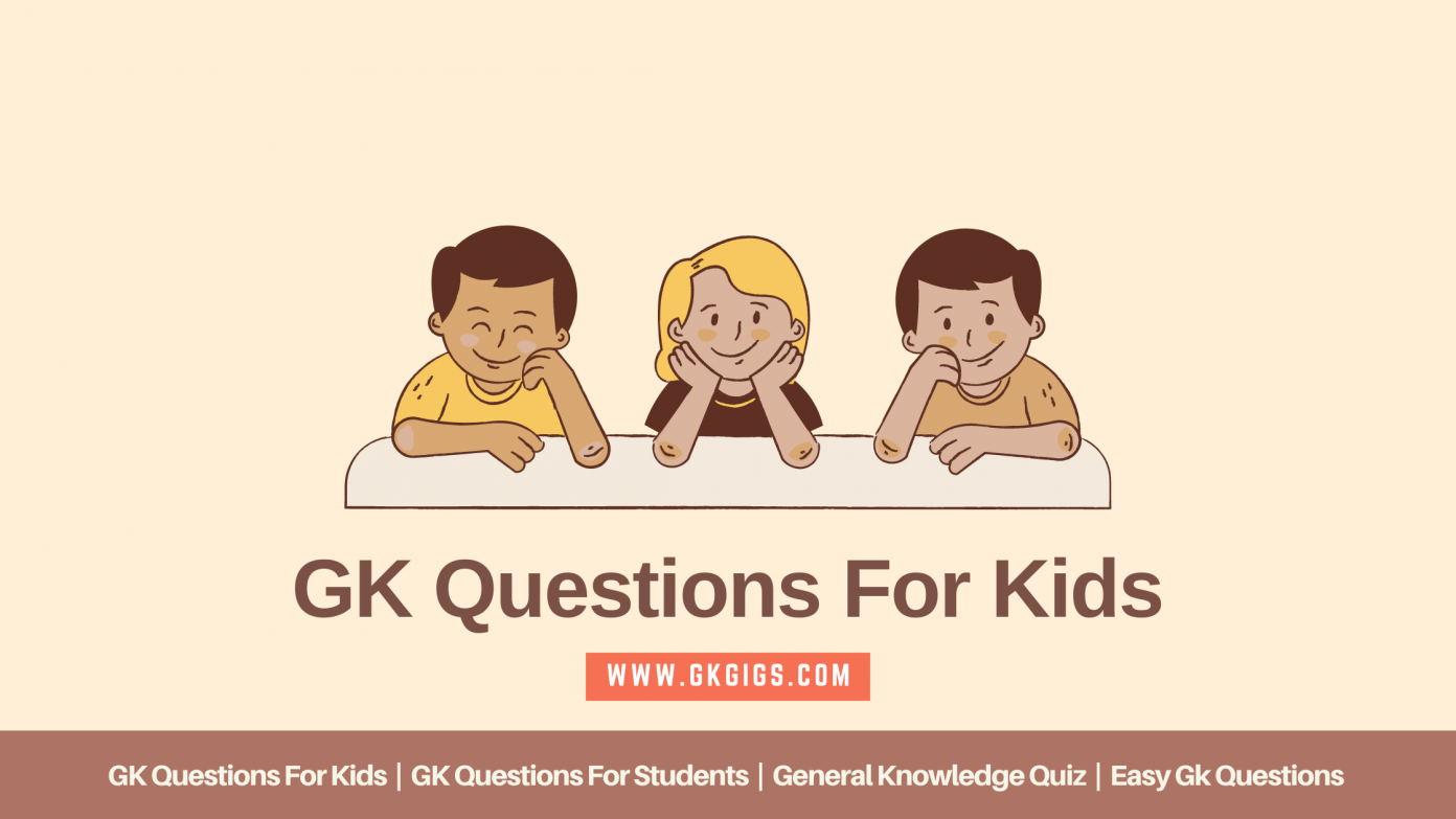 100 Easy GK Questions For Kids That Will Motivate Them To Study
